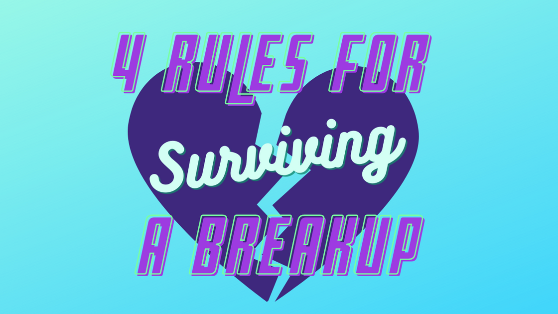 4 Rules for Surviving a Breakup – Just Girl Project