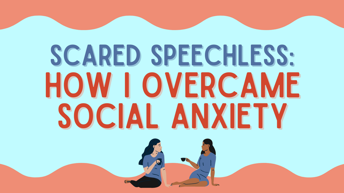 Scared Speechless: How I Overcame Social Anxiety – Just Girl Project