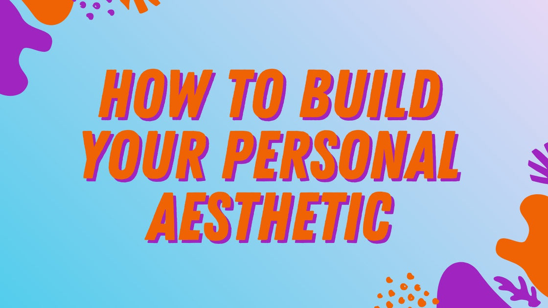 How to Build Your Personal Aesthetic – Just Girl Project