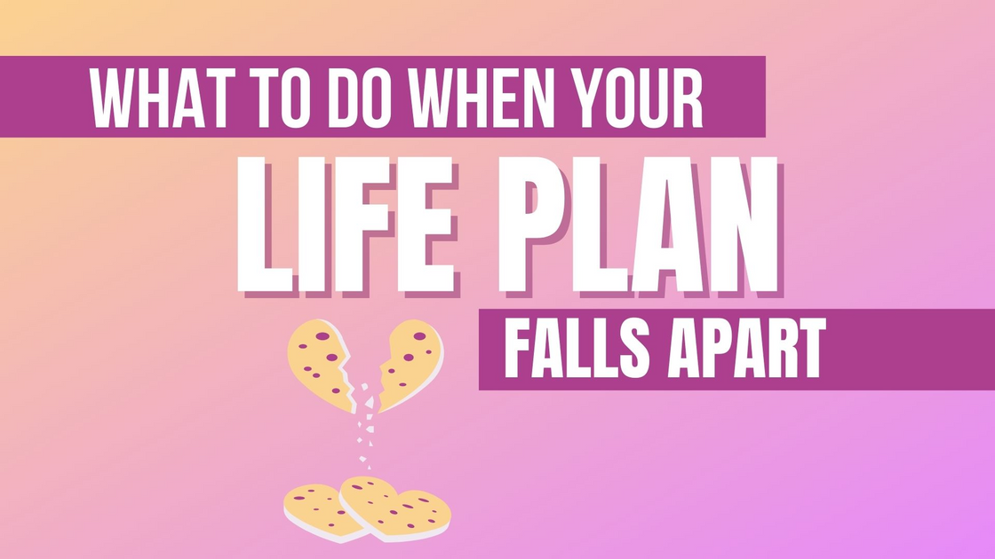What to do When your Life Plan Falls Apart – Just Girl Project