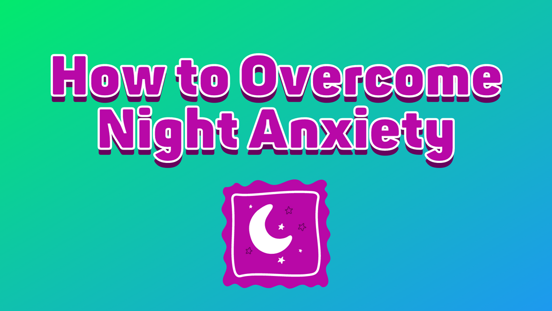 How to Overcome Night Anxiety – Just Girl Project