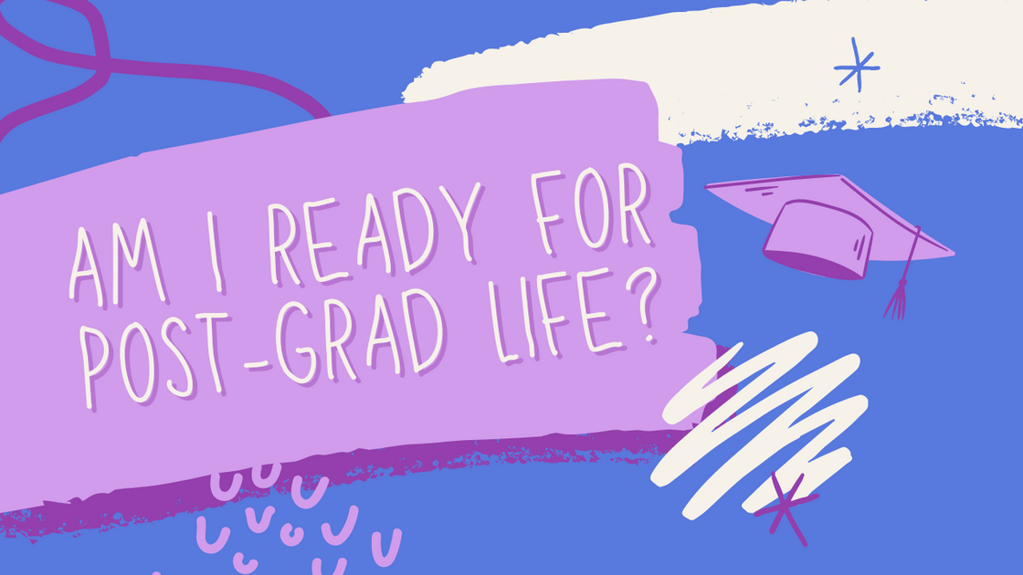 Am I Ready for Post-Grad Life? – Just Girl Project