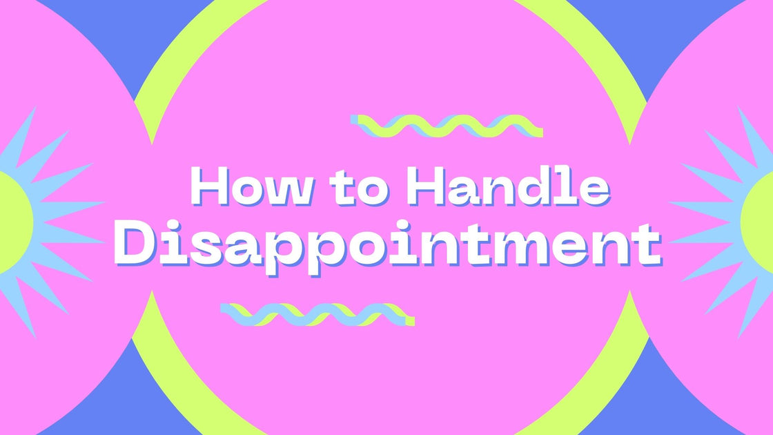 How to Handle Disappointment – Just Girl Project