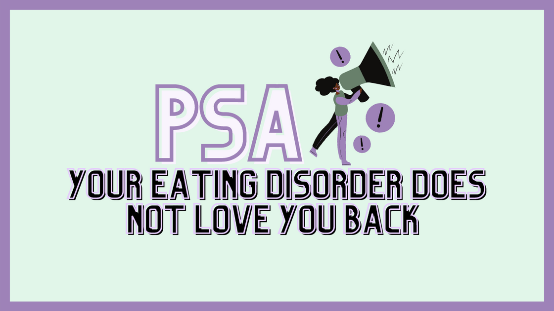 PSA: Your Eating Disorder Does NOT Love You Back – Just Girl Project